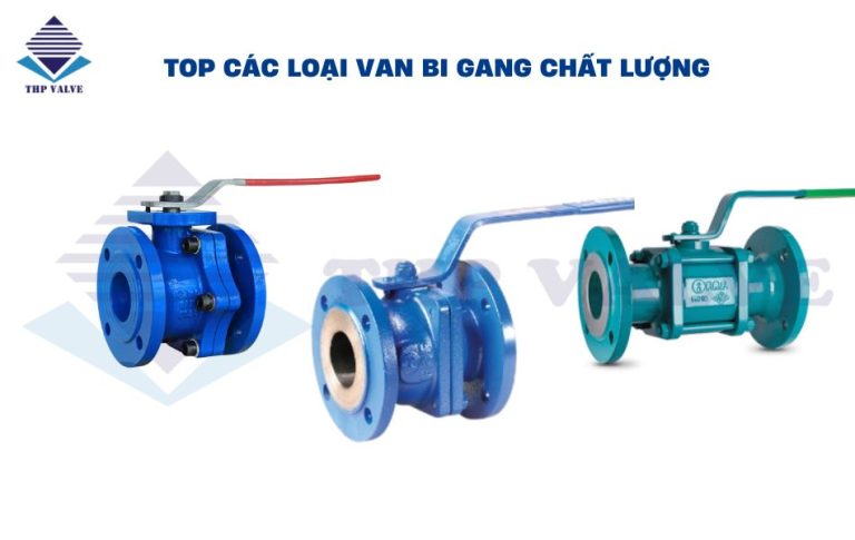Van bi gang: Đặc điểm, kinh nghiệm mua & Top model nên dùng
