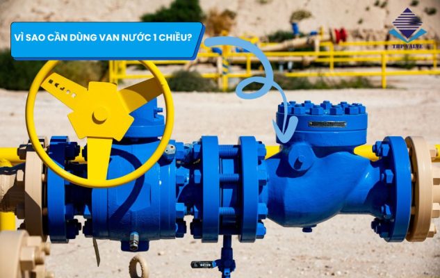 Van nước 1 chiều loại nào tốt? Gợi ý 5 model chất lượng 2025